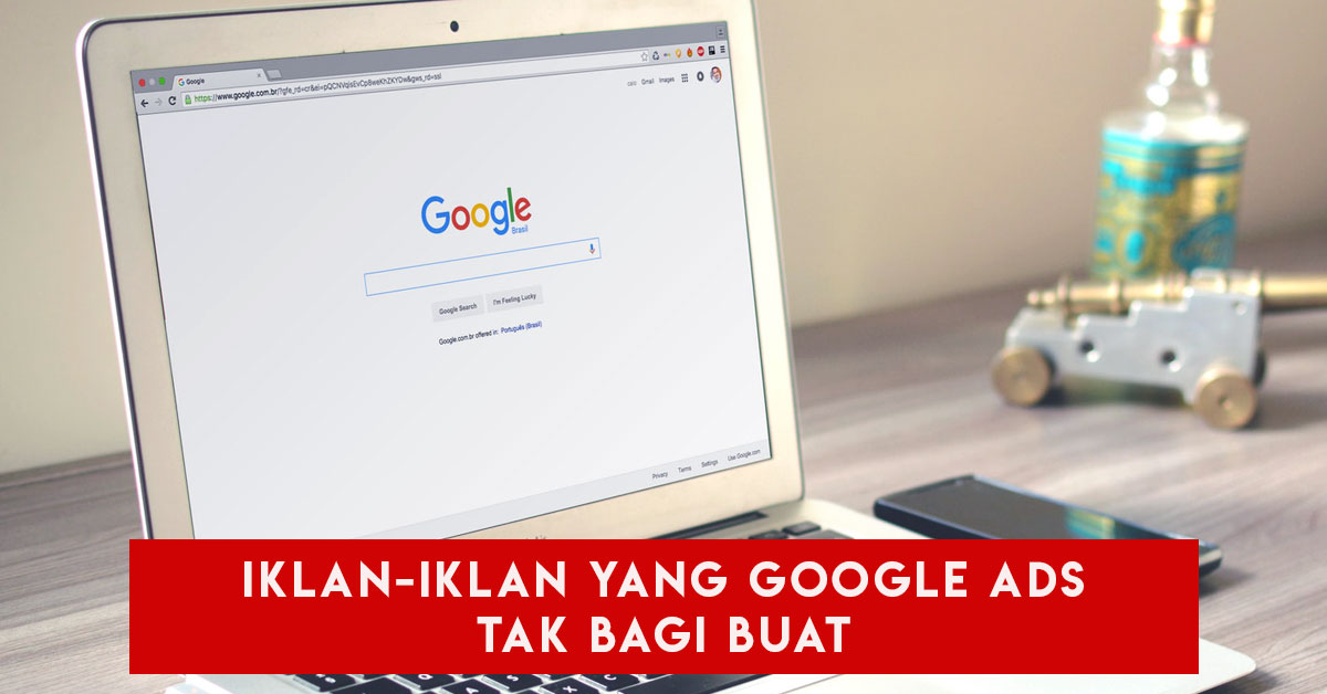 Iklan-Iklan Yang Google Ads Tak Bagi Buat - Digital Marketing Malaysia